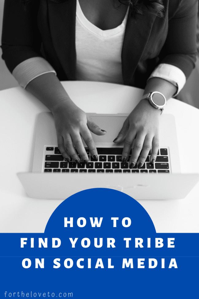 How To Find Your Tribe On Social Media - For The Love To
