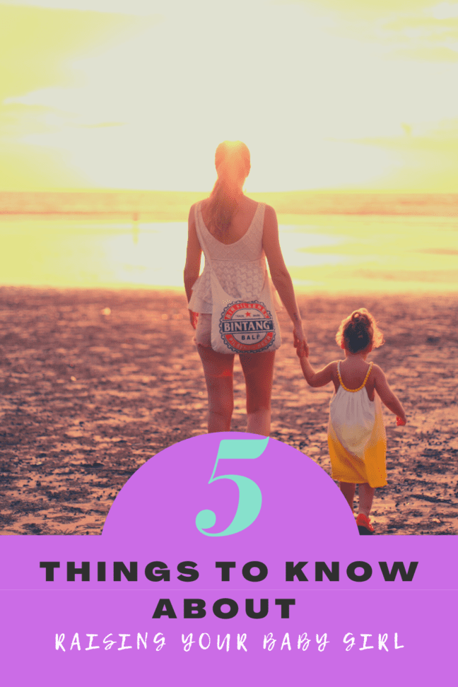 5 Things To Know About Raising Your Baby Girl - For The Love To