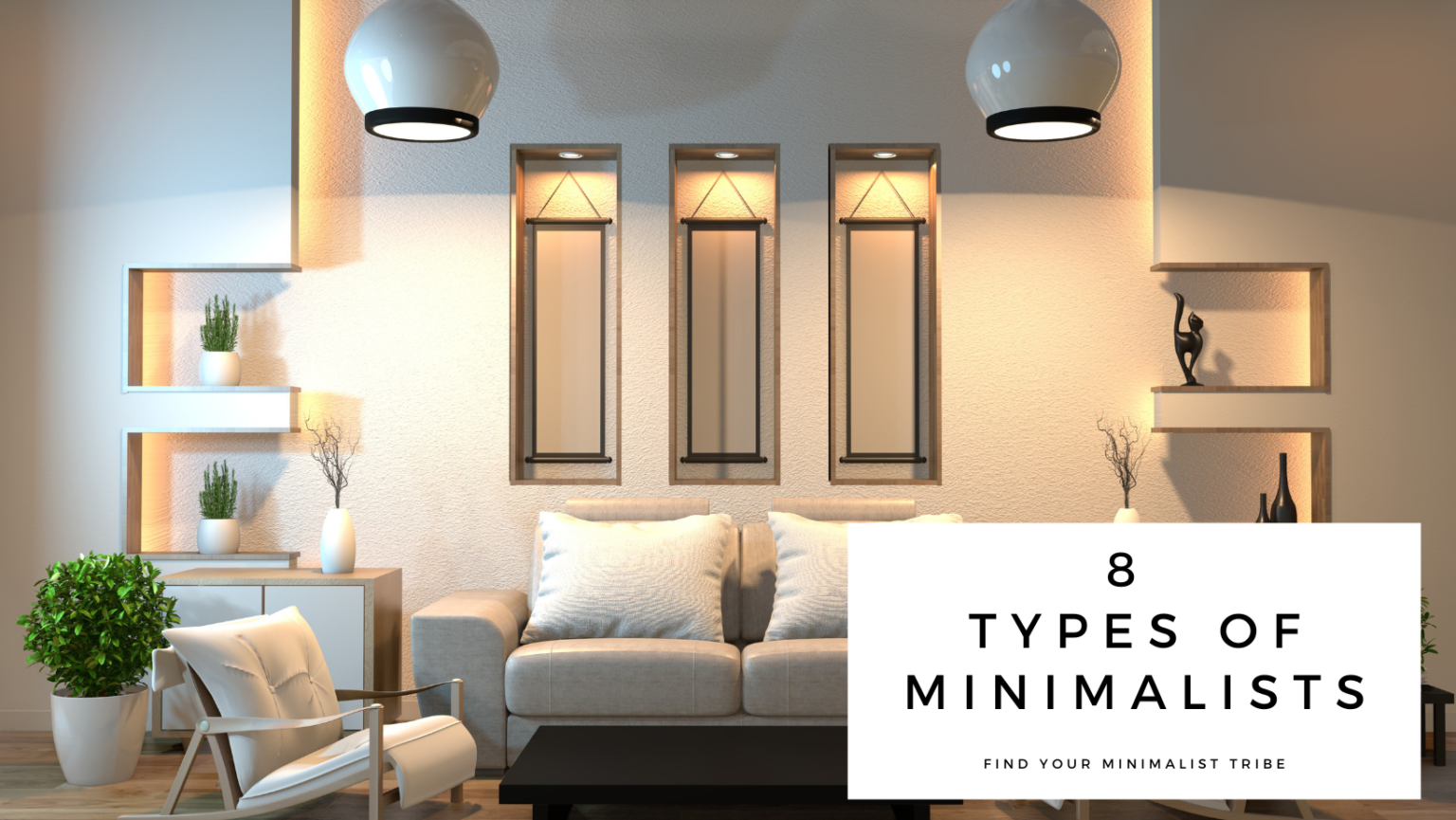 8 Types of Minimalists. Find Your Minimalist Tribe