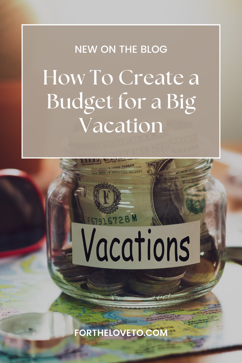How To Create a Budget for a Big Vacation - For The Love To
