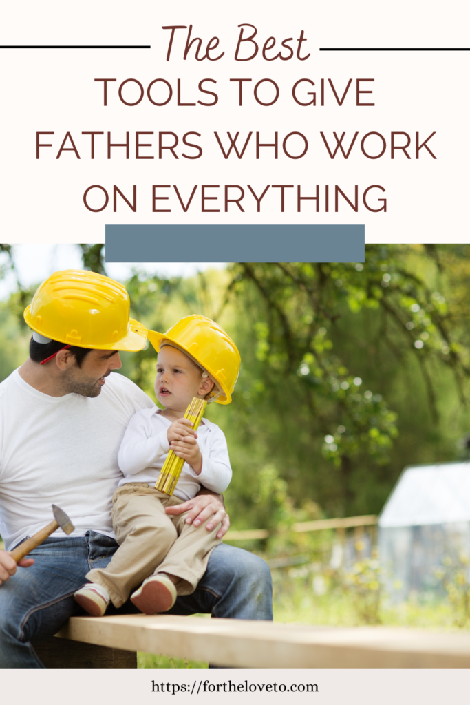 The Best Tools To Give Fathers Who Work on Everything