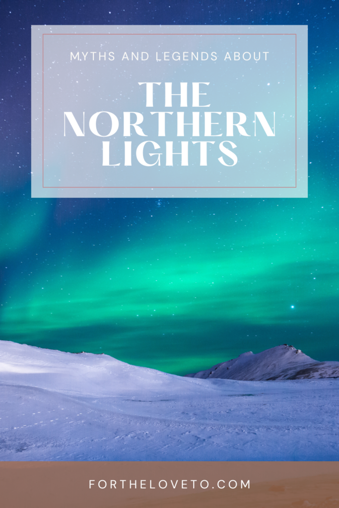 Myths and Legends About the Northern Lights - For The Love To