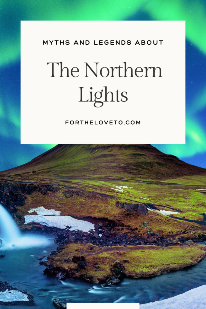 Myths and Legends About the Northern Lights - For The Love To