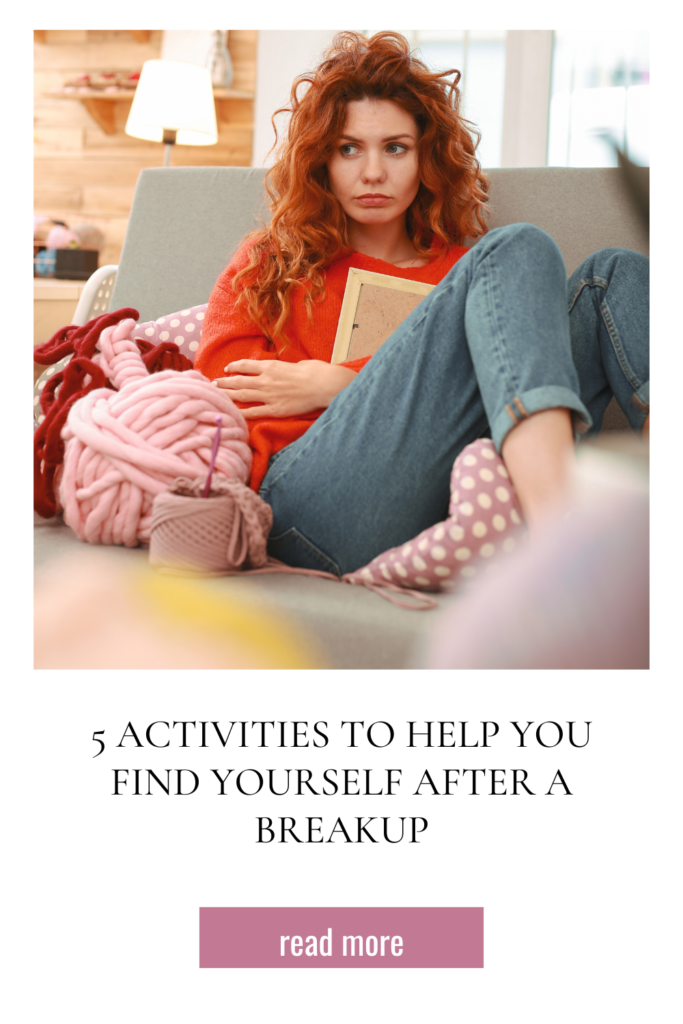 5 Activities To Help You Find Yourself After a Breakup - For The Love To