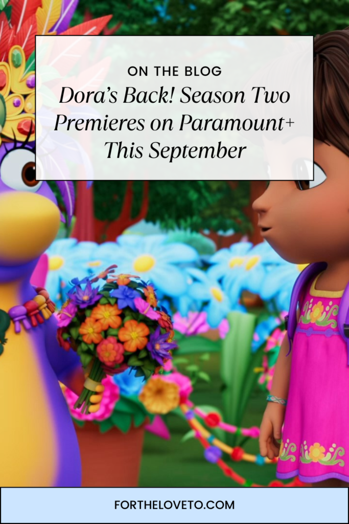 Dora’s Back! Season Two Premieres on Paramount+ This Sep - For The Love To