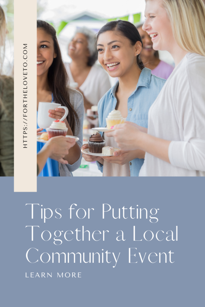 Tips for Putting Together a Local Community Event - For The Love To