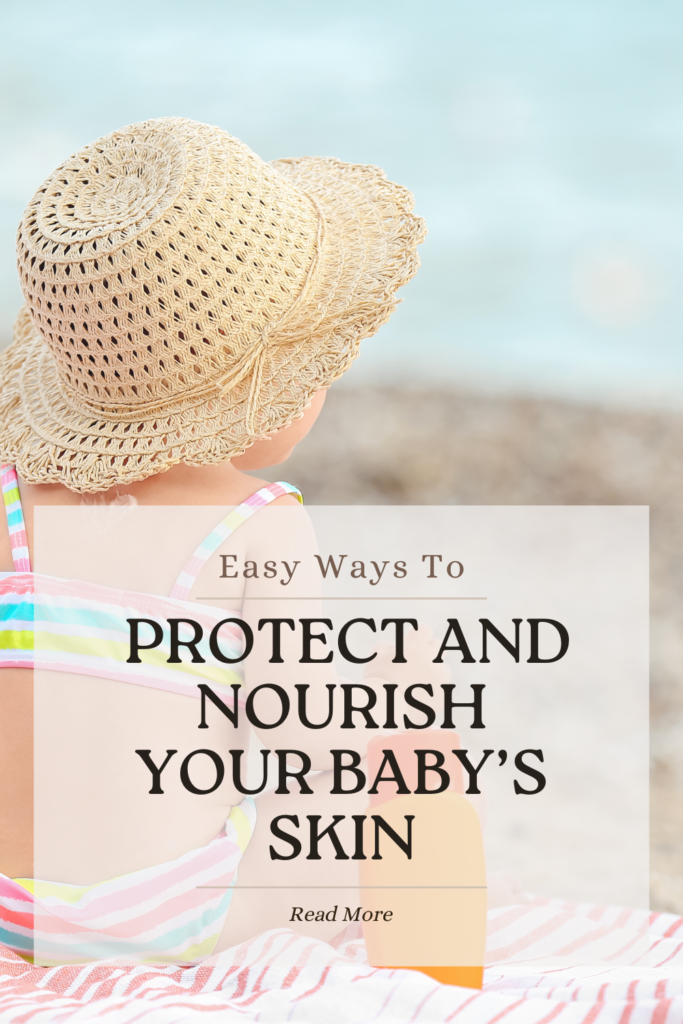 Easy Ways To Protect and Nourish Your Baby’s Skin - For The Love To
