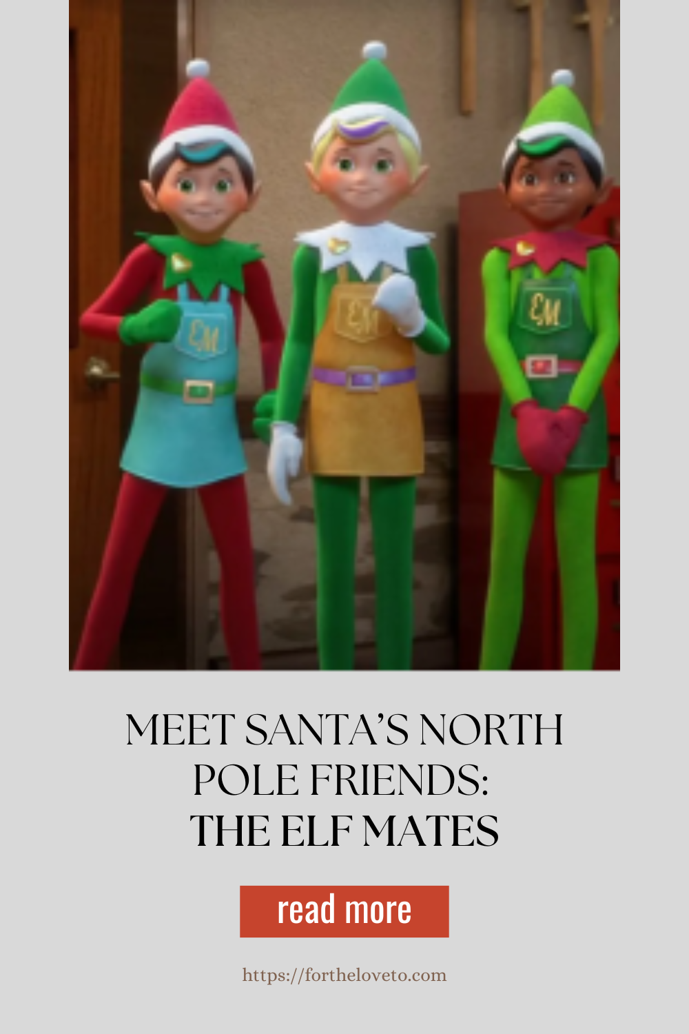 The Elf Mates - Santa's North Pole Friends - For The Love To