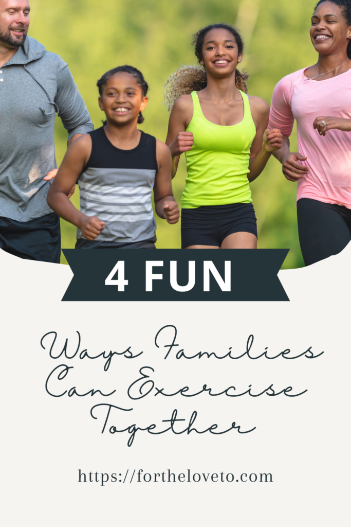 4 Fun Ways Families Can Exercise Together - For The Love To