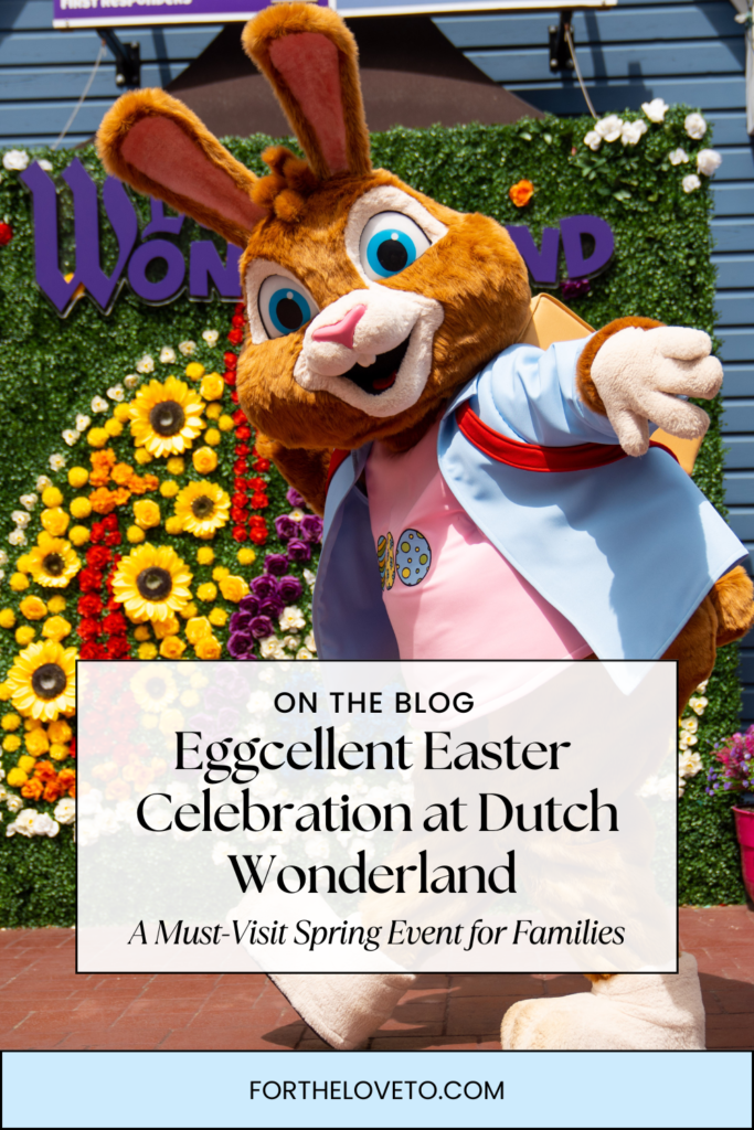 Eggcellent Easter at Dutch Wonderland – Family Fun Awaits!- For The Love To