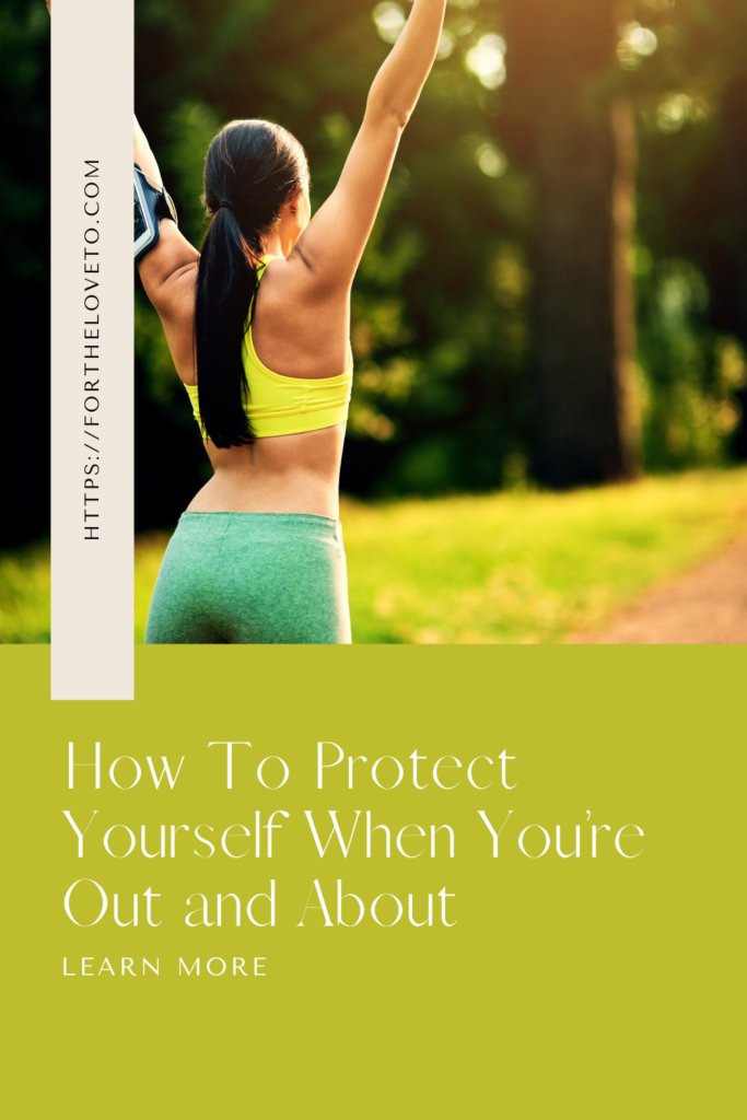 How To Protect Yourself When You’re Out and About - For The Love To