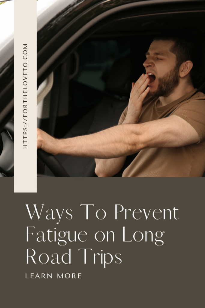 5 Ways To Prevent Fatigue on Long Road Trips - For The Love To