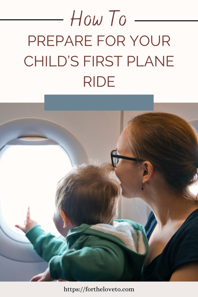 How To Prepare for Your Child’s First Plane Ride - For The Love To