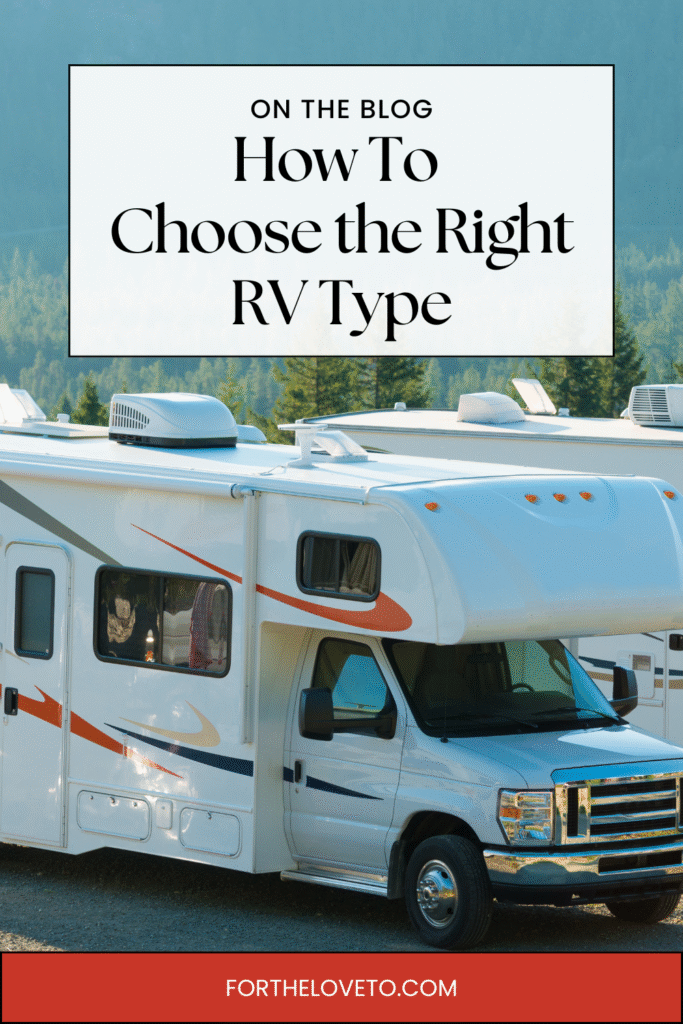 How To Choose the Right RV Type for Your Lifestyle - For The Love To