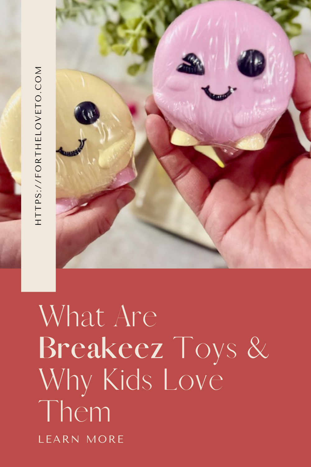 What Are Breakeez Toys? Why Kids Love Them- For The Love To